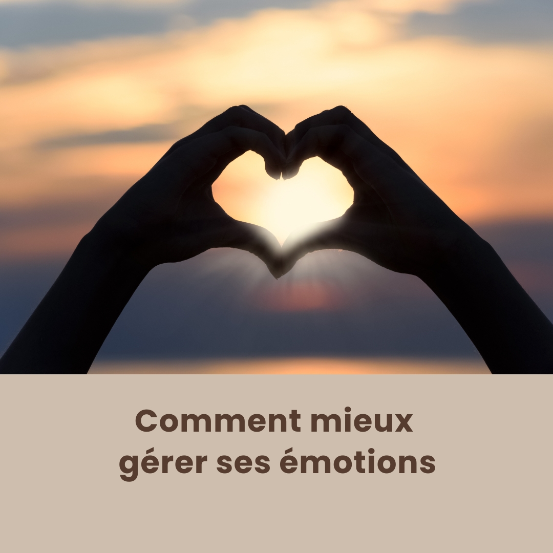 Comment mieux gérer ses émotions